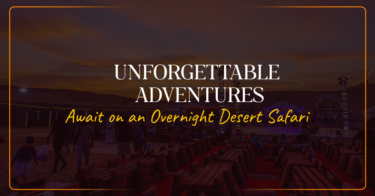 Overnight Desert Safari Dubai - Experience Authentic Bedouin Camping
