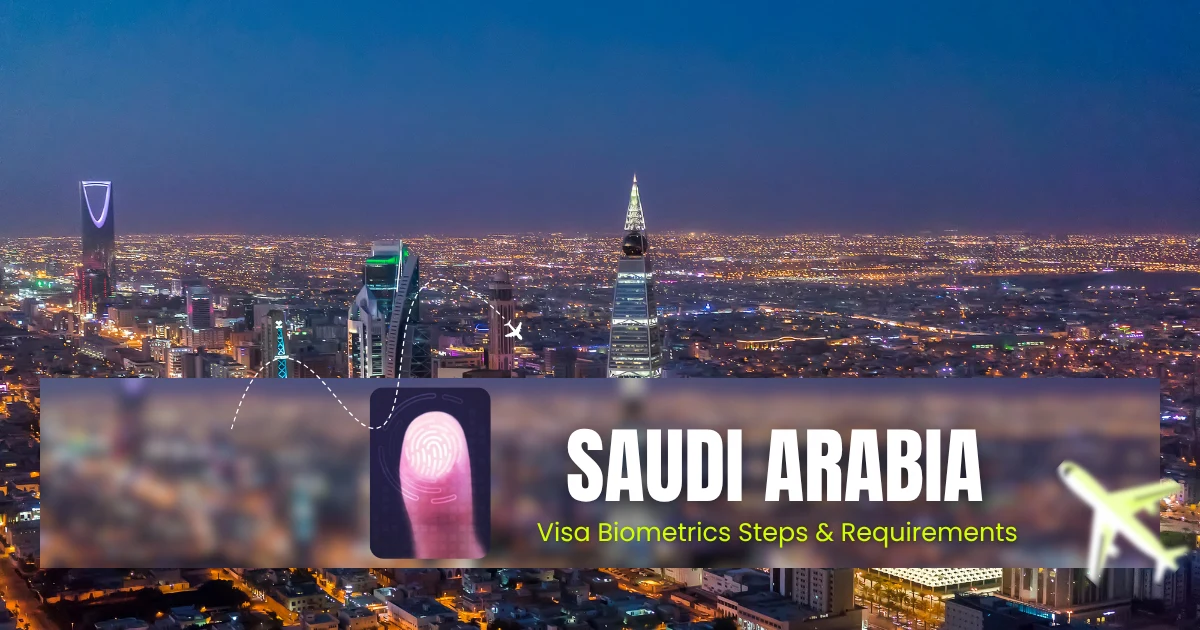 Saudi Arabia Visa Biometrics: Appointment Steps & Requirements